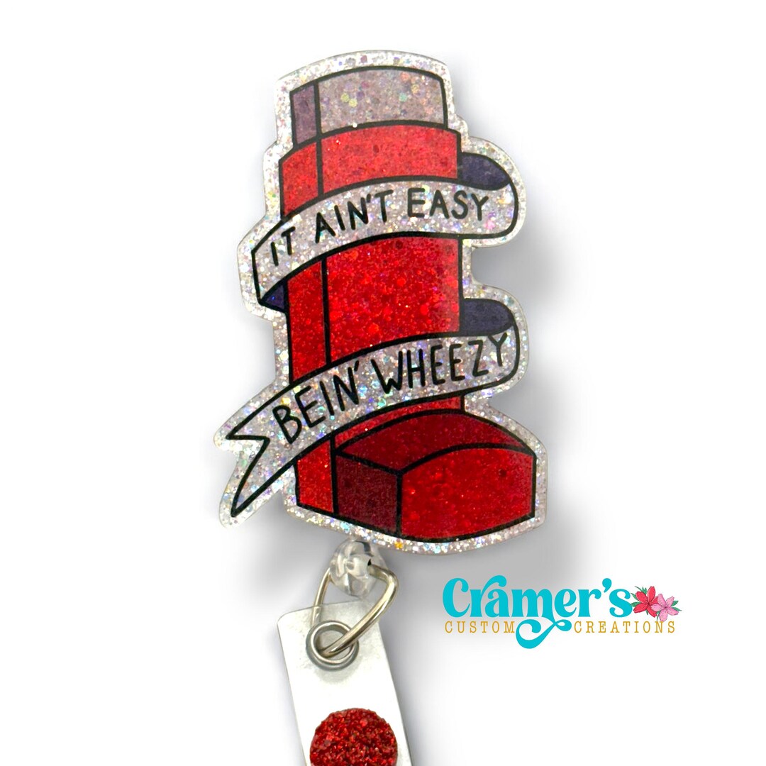 Glitter Inhaler Badge Reel - It Ain't Easy Bein' Wheezy Badge Reel ...
