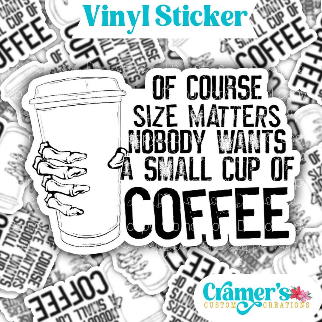Of Course Size Matters Sticker - Funny Coffee Sticker - Laminated ...