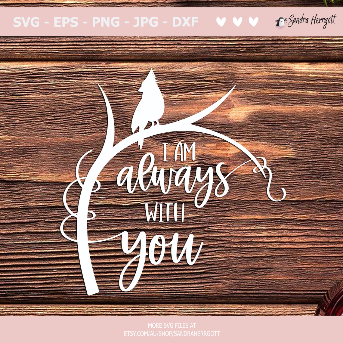 I Am Always With You Plotter File Svg Dxf Png Jpg Eps Bird Cricut ...