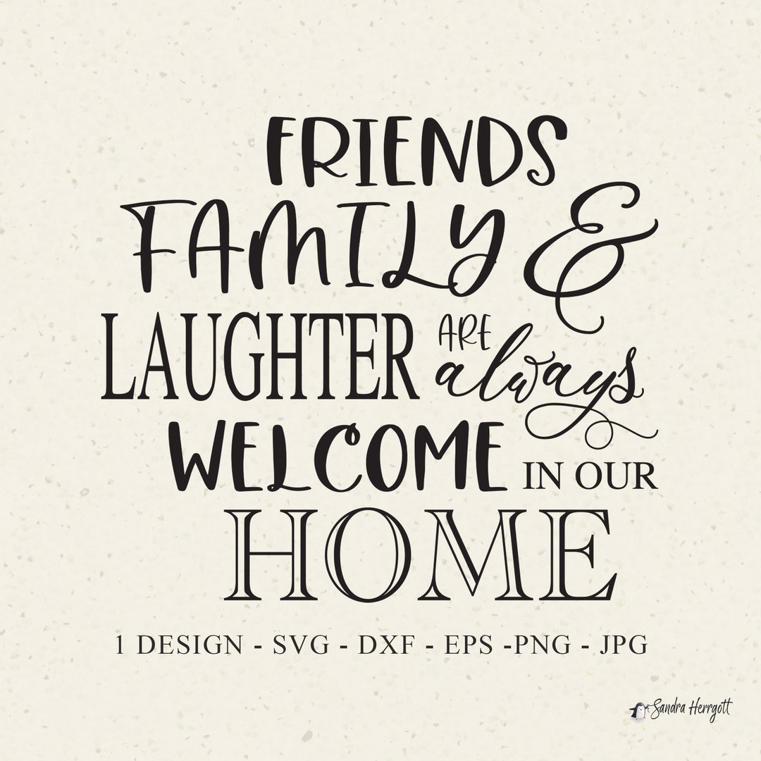 Friends Family and Laughter Are Always Welcome in Our Home Plotter File ...