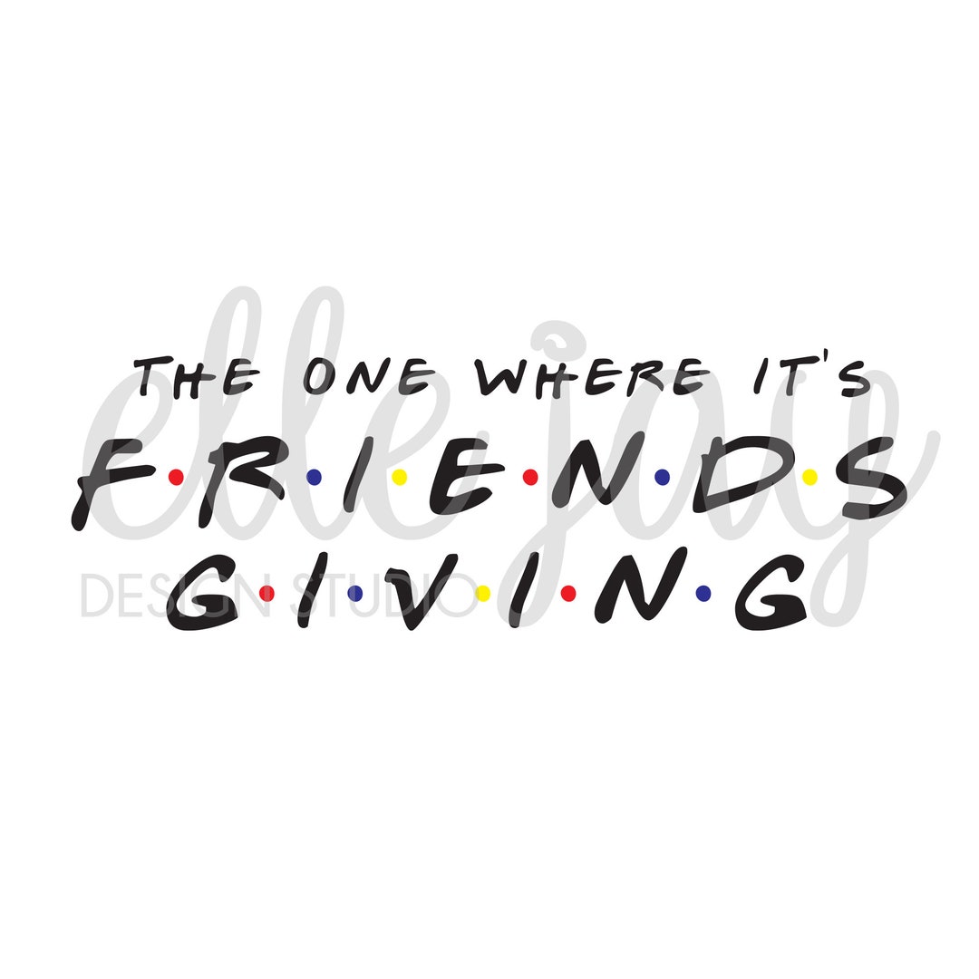 FRIENDS the One Where It's Friendsgiving Vector SVG DXF Pdf - Etsy Canada