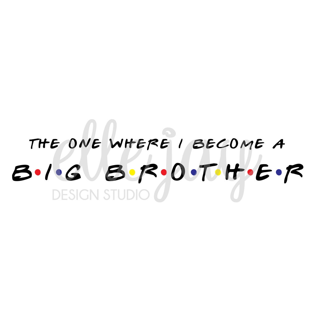 FRIENDS The One Where I Become A Big Brother Vector SVG Etsy friends-the-one-where-i-become-a-big-brother-vector-svg-etsy