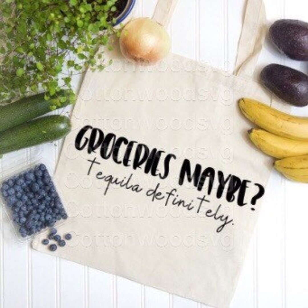 Groceries Maybe Tequila Definitely SVG, Digital File, Cut File for ...