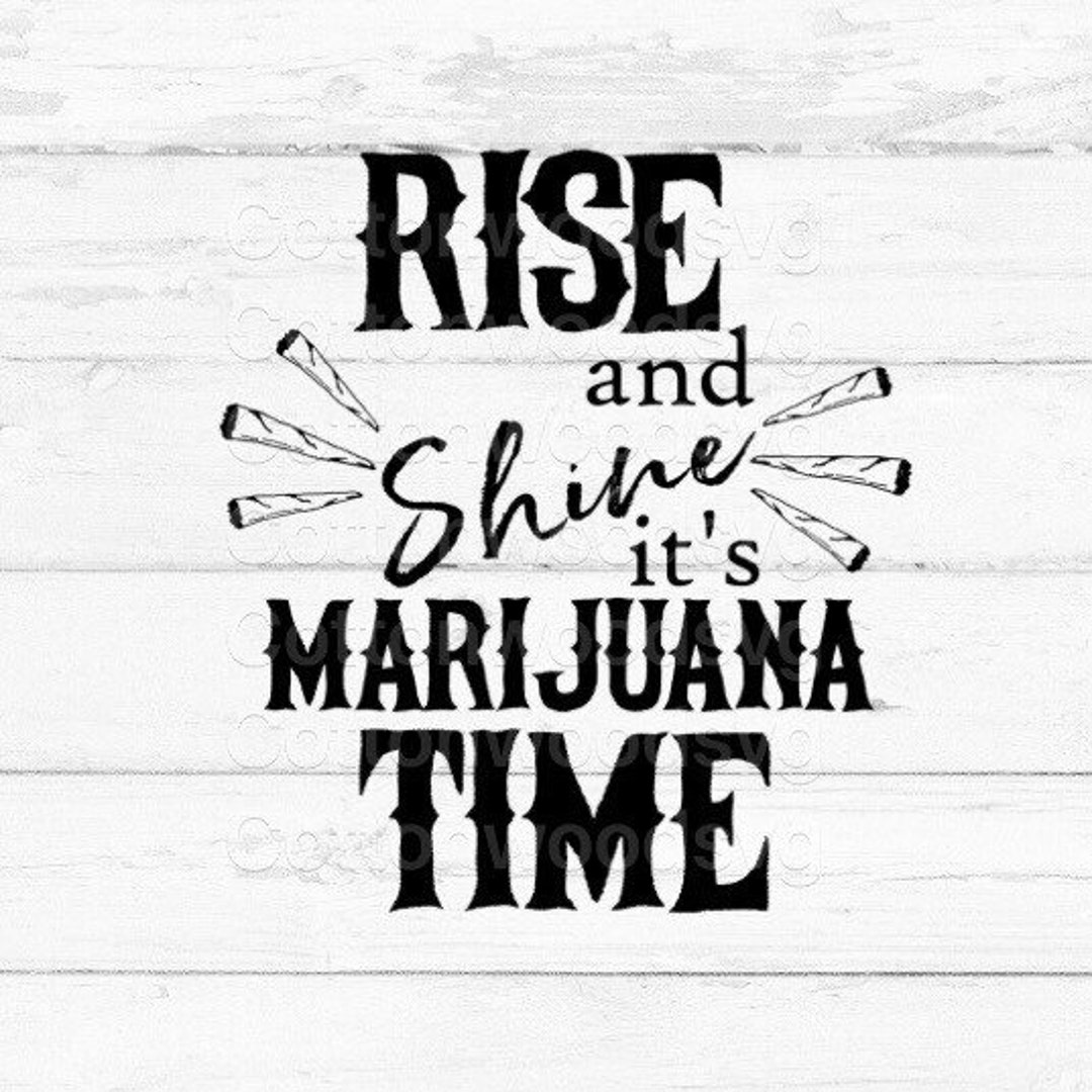 Rise and Shine It's Marijuana Time SVG, Digital File, Cut File for ...