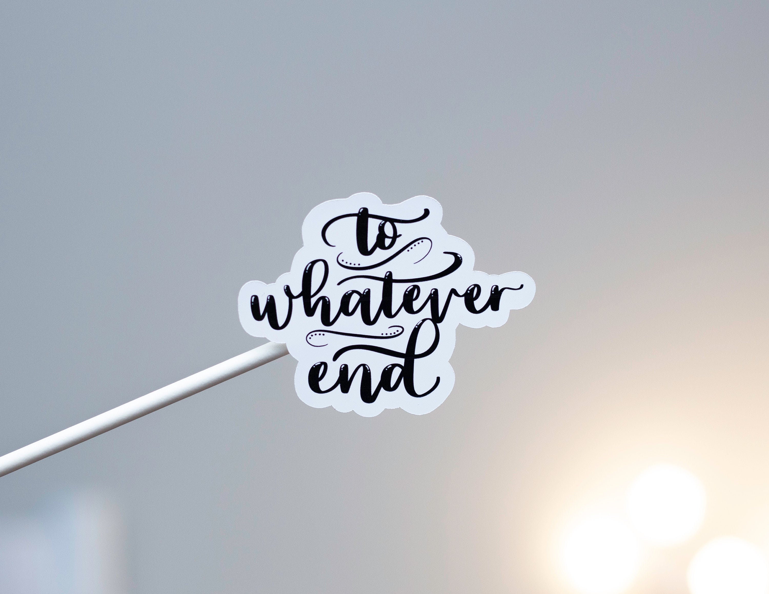 To Whatever End Tog Weatherproof Matte Sticker Ya Book | Etsy