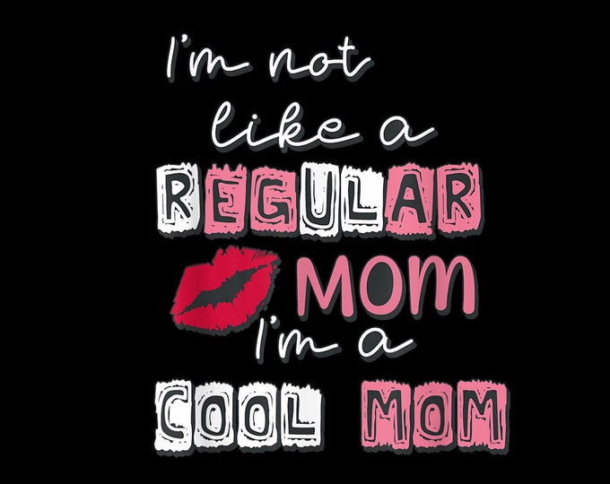 Im Not Like A Regular Mom Im A Cool Mom Design For Mom Digital Png Etsy