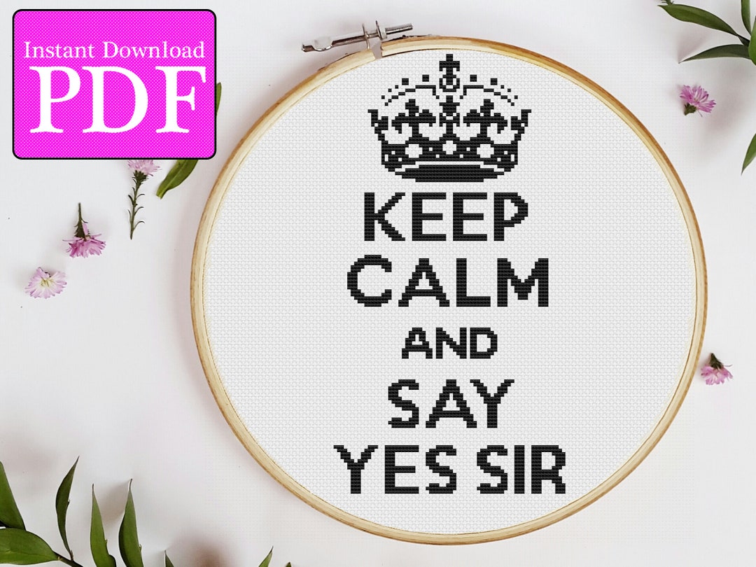 Keep Calm and Say Yes Sir Cross Stitch Pattern - Etsy