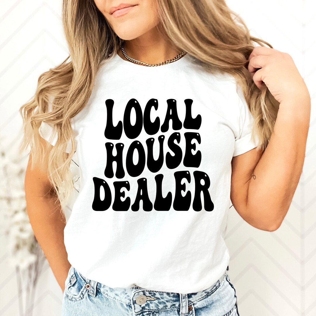 Local House Dealer Tee | Realtor, Real Estate Shirt, Real Estate Gifts ...