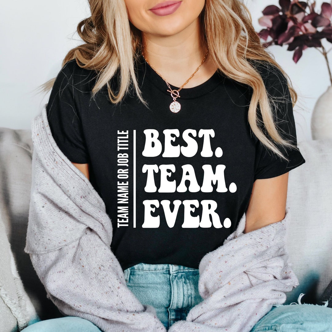 CUSTOM Best Team Ever Tee | Coworker Gifts, Team Name Shirts, Company ...