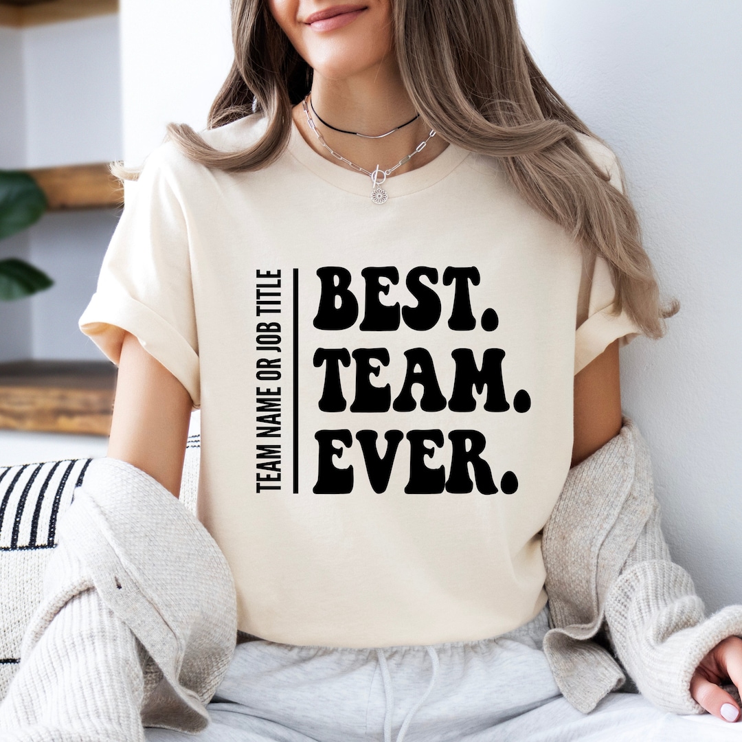CUSTOM Best Team Ever Tee | Coworker Gifts, Team Name Shirts, Company ...