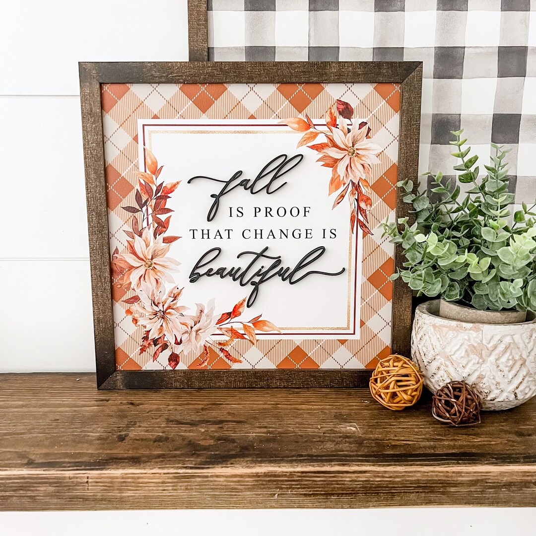 Fall is Proof Change is Beautiful Wood Sign, Fall Decor, Farmhouse Fall ...