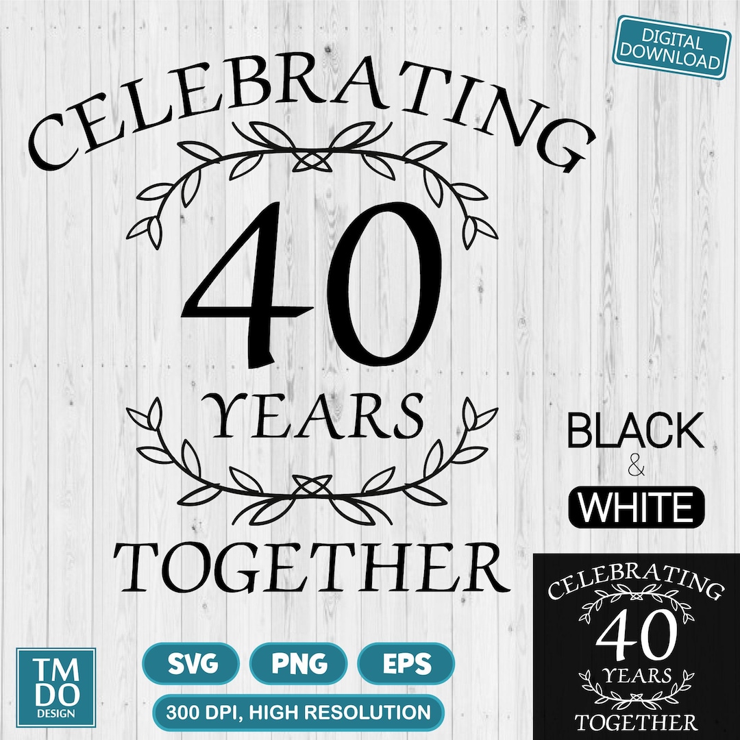 40th Anniversary SVG, 40 Years Together, 40 Year Anniversary Svg ...
