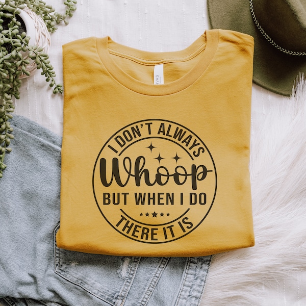 I Dont Always Whoop but When I Do There It Is - Etsy