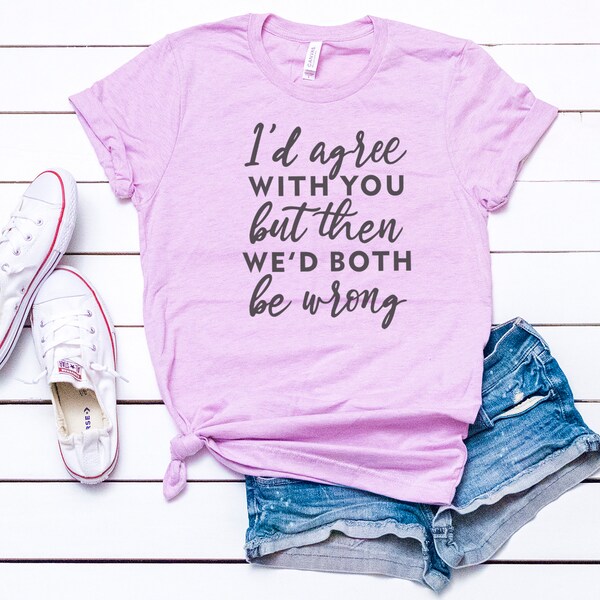 If I Agreed With You Then We Would Both Be Wrong - Etsy
