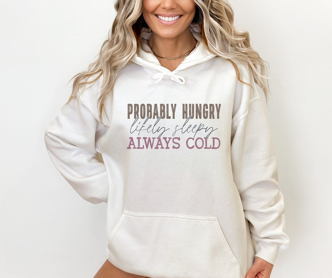 Probably Hungry Likely Sleepy Always Cold- Graphic Fleece -cold Weather ...