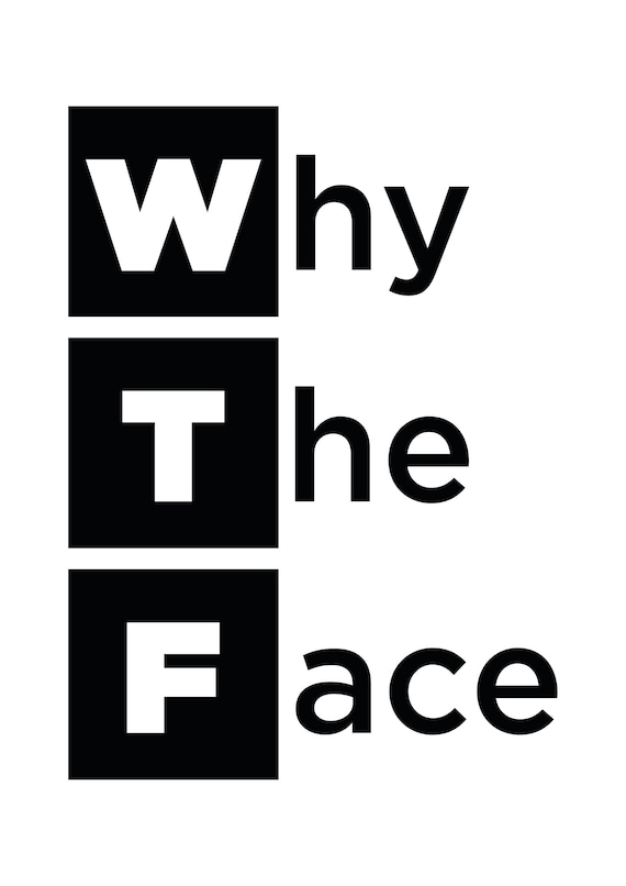 WTF: Why The Face A5 A4 A3 poster or print | Etsy