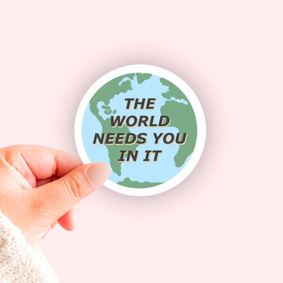 The World Needs You In It Sticker Mental Health Awareness Stickers ...