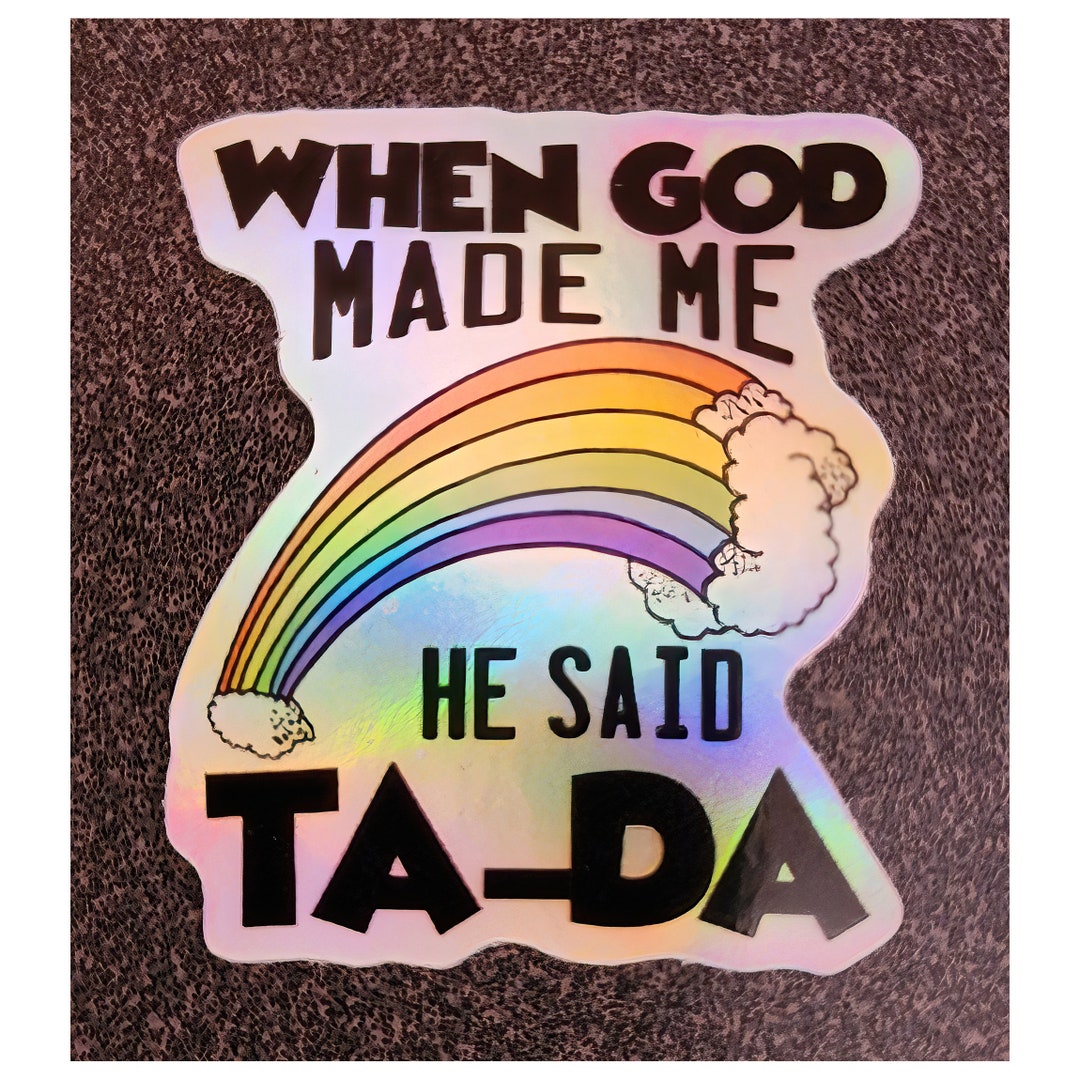 Holographic 'when God Made Me He Said Ta-da' Sticker | Handmade Unique ...
