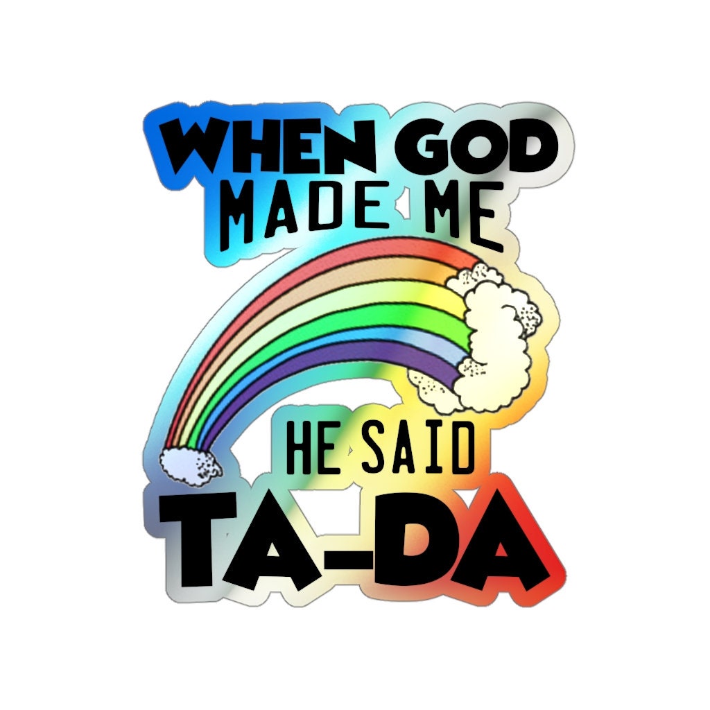 Holographic 'when God Made Me He Said Ta-da' Sticker - Etsy