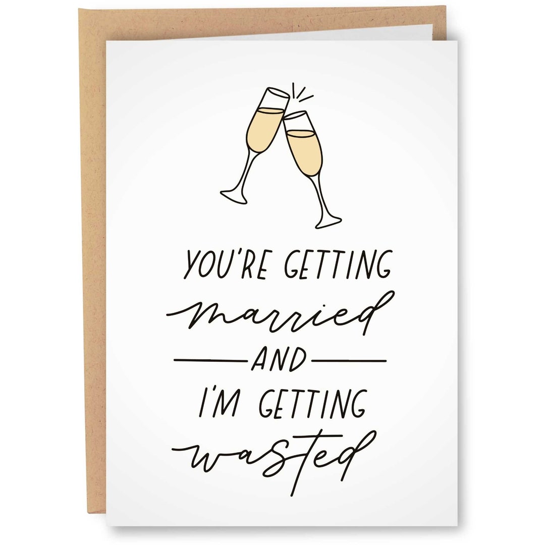You're Getting Married and I'm Getting Wasted, Funny Wedding Card ...