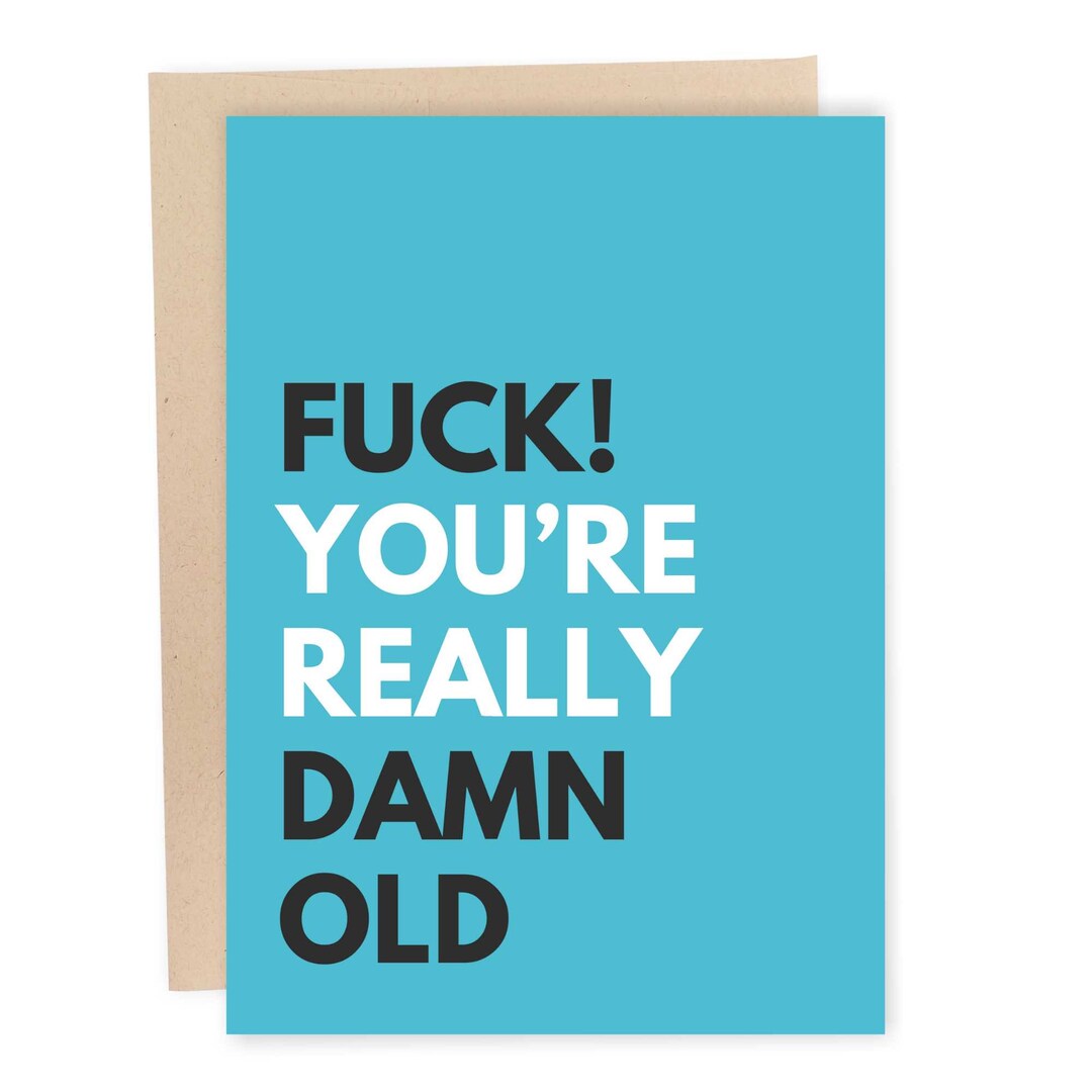 Fuck You're Really Damn Old, Funny Birthday Card, Rude Card for Friend ...