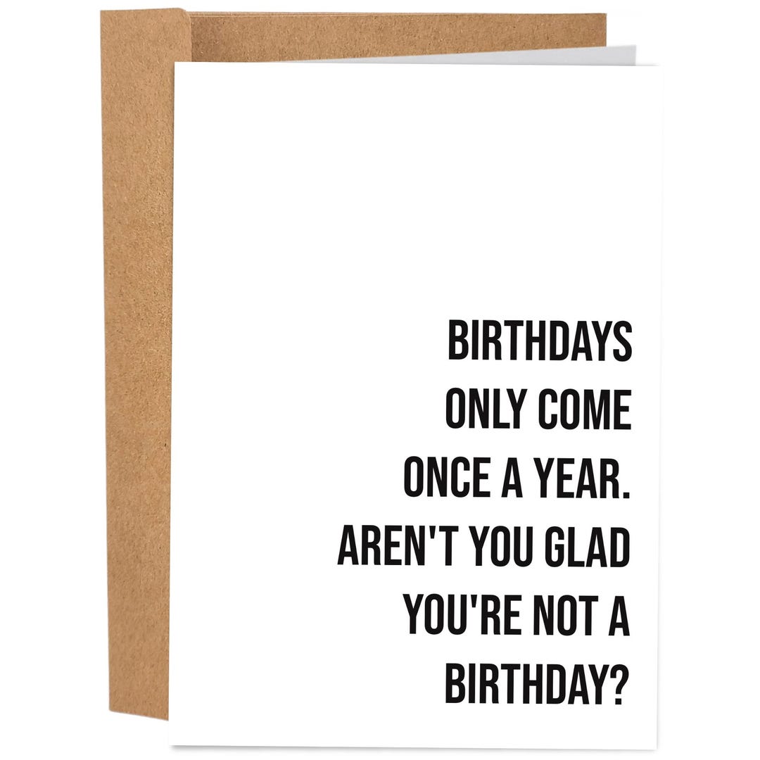 Glad You're Not A Birthday Funny Birthday Card, Card for Friend, Snarky ...