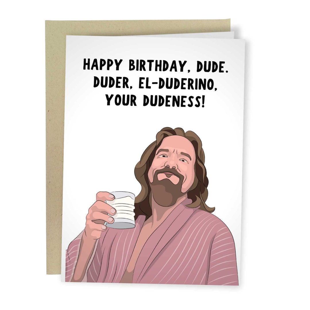 Happy Birthday Dude Duder El Duderino Your Dudeness Funny Birthday Card Celebrity Greeting