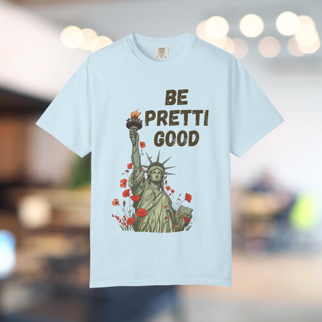 Be Pretti Good Liberty Shirt, Statue of Liberty Protest Tee, Anti-ice ...