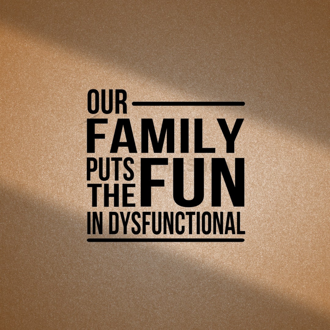 Our Family Puts the Fun in Dysfunctional DIGITAL CUT FILE Family ...