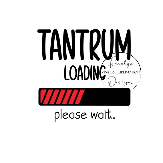 Tantrum is Loading Please Wait PNG and SVG Toddler Png - Etsy