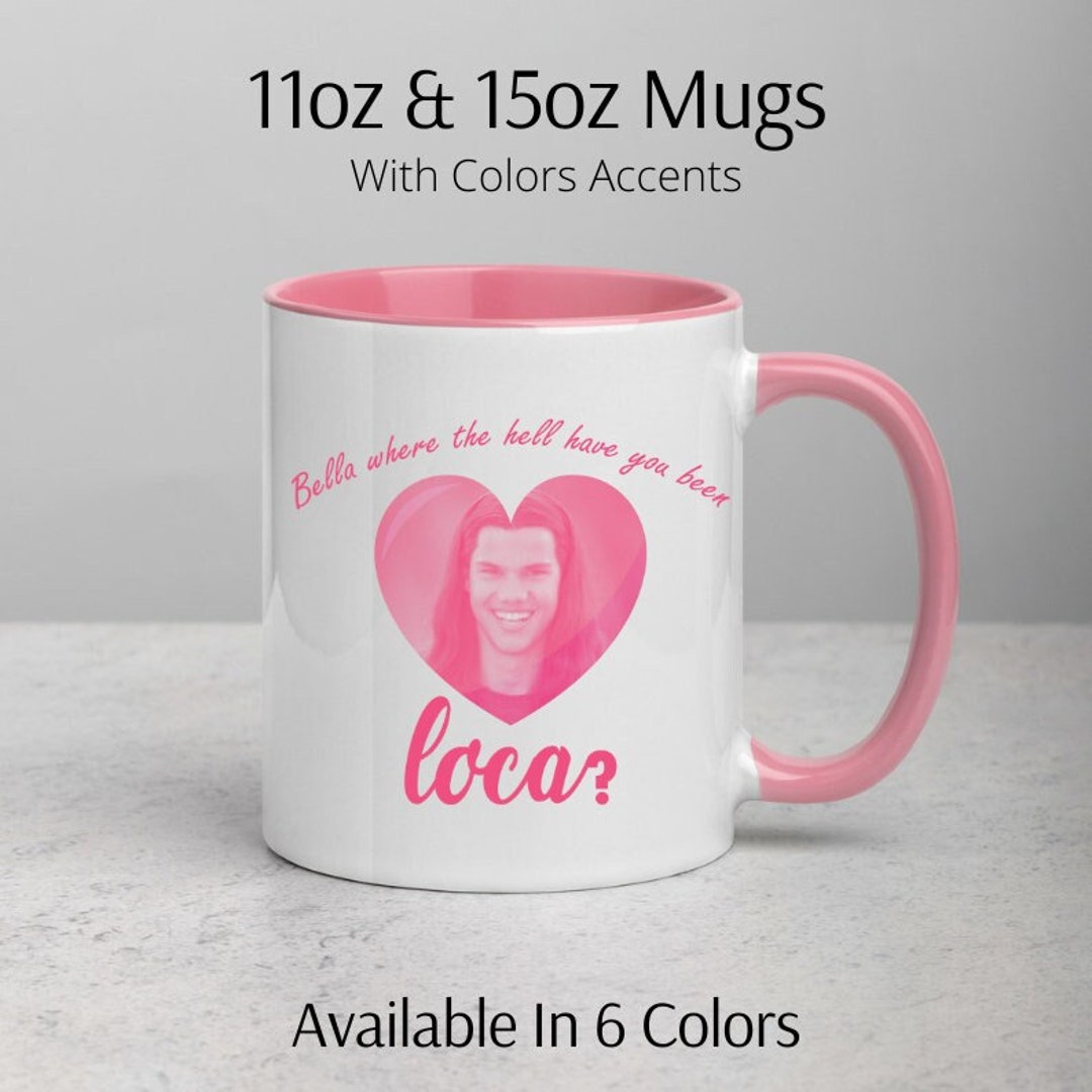 Bella Where the Hell Have You Been Loca Mug, Best Friend GIFT, Bella ...