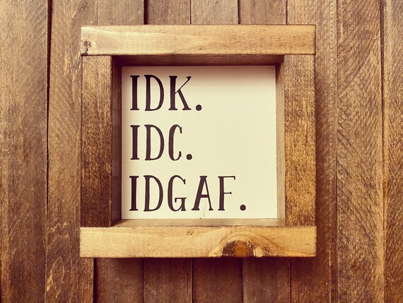 IDK IDC IDGAF mini framed wood sign Snarky sign Rustic | Etsy