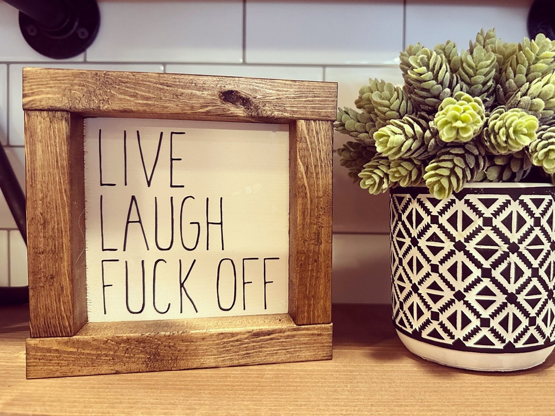 Live Laugh F**k off Mini Framed Wood Sign | Shelf Sitter | Tiered Tray ...