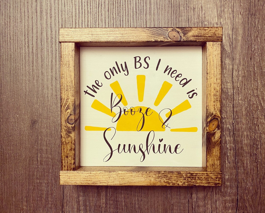 The only BS I need framed sign | Booze & Sunshine | Framed wood sign ...
