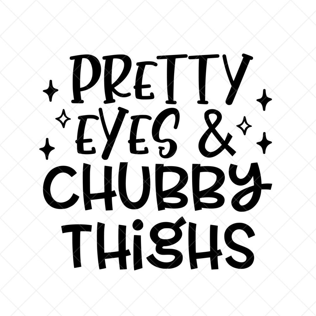Pretty Eyes and Chubby Thighs SVG, Baby Svg, Baby Girl SVG Png, Eps ...