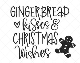 Gingerbread Kisses and Christmas Wishes SVG, Gingerbread SVG, Holiday ...