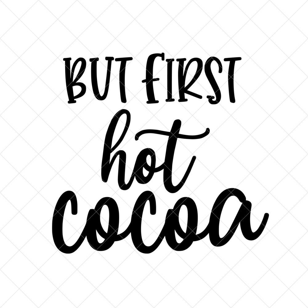 But First Hot Cocoa Svg, Vector Image SVG, Quote SVG, Dxf, Cricut, Cut ...