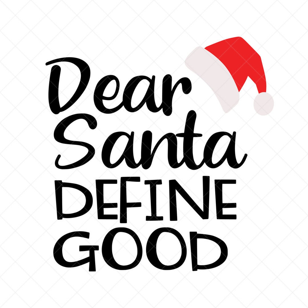 Dear Santa Define Good SVG, Holiday SVG, Png, Eps, Dxf, Cricut, Cut ...
