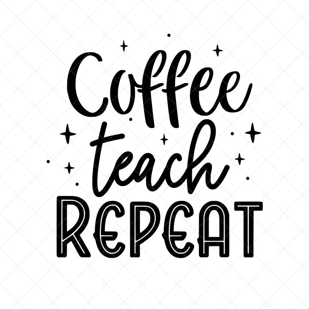 Coffee Teach Repeat Svg, Vector Image SVG, Quote SVG, Dxf, Cricut, Cut ...