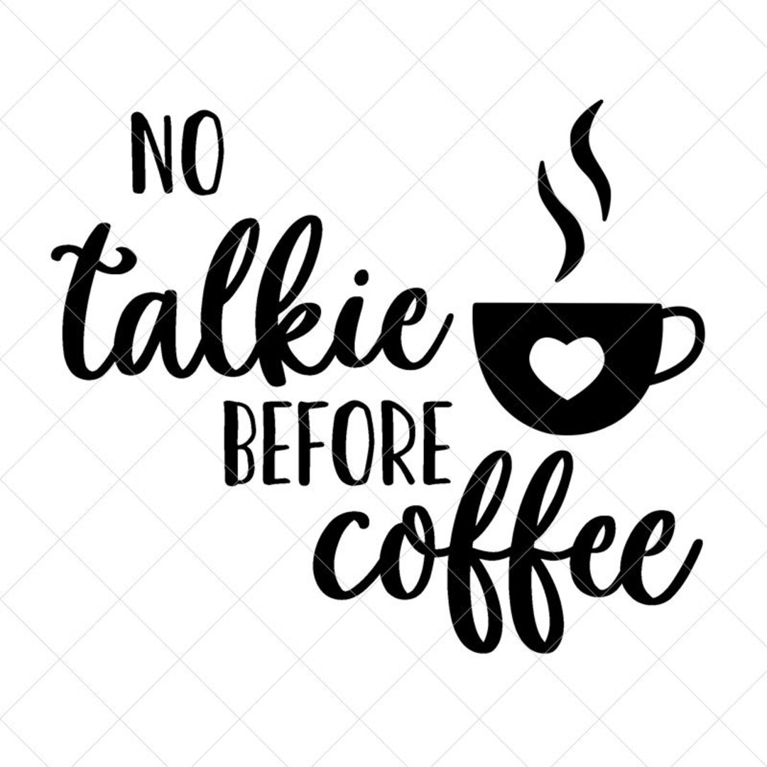 No Talkie Before Coffee Svg, Vector Image SVG, Quote SVG, Dxf, Cricut ...