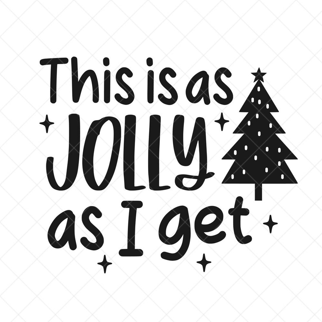 This is as Jolly as I Get SVG, Christmas SVG, Holiday SVG, Png, Eps ...