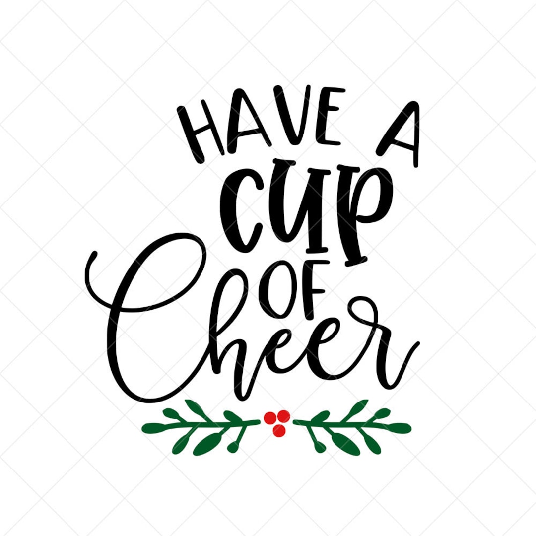 Have a Cup of Cheer SVG, Christmas SVG, Holiday SVG, Png, Eps, Dxf ...