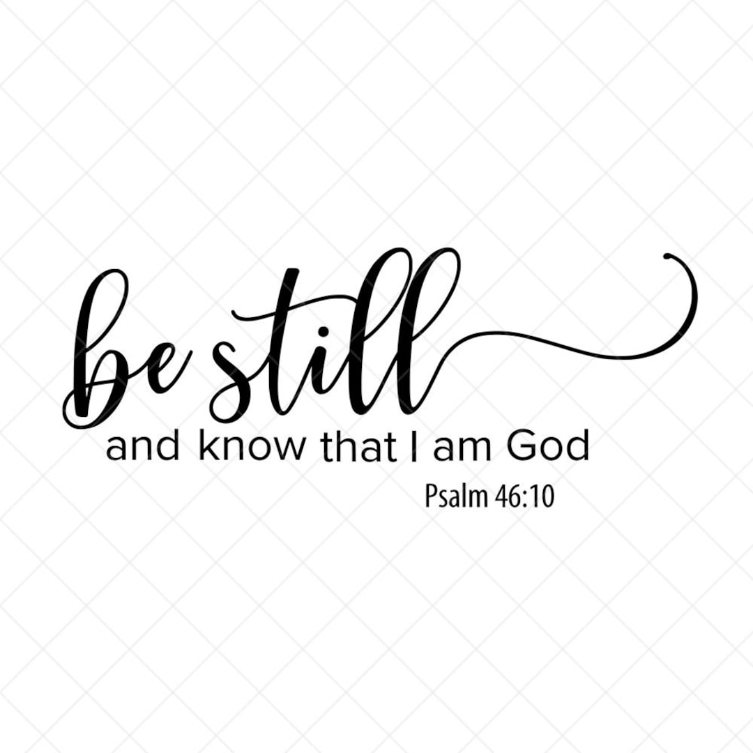 Be Still and Know That I Am God Svg, Vector File, Svg, Quote SVG ...