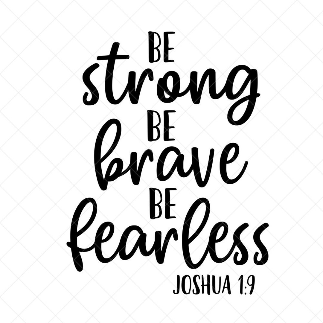 Be Brave Be Strong Be Fearless SVG, Quote SVG, Inspiration SVG, Png ...