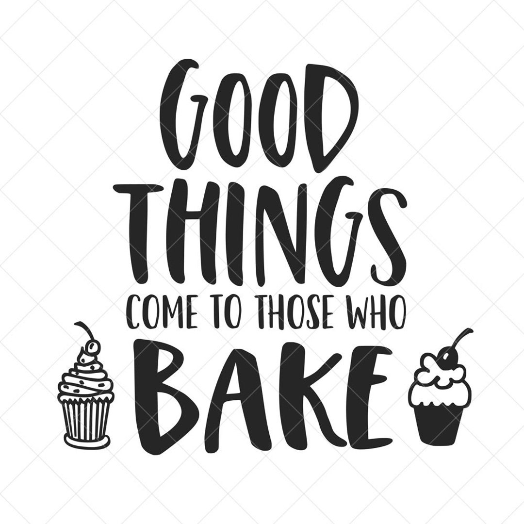 Good Things Come to Those Who Bake SVG, Kitchen SVG, Baking Svg, Png ...