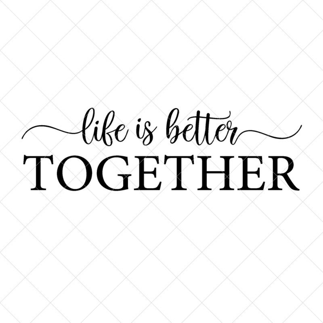 Life is Better Together SVG, Family SVG, Couple Svg, Png, Eps, Dxf ...