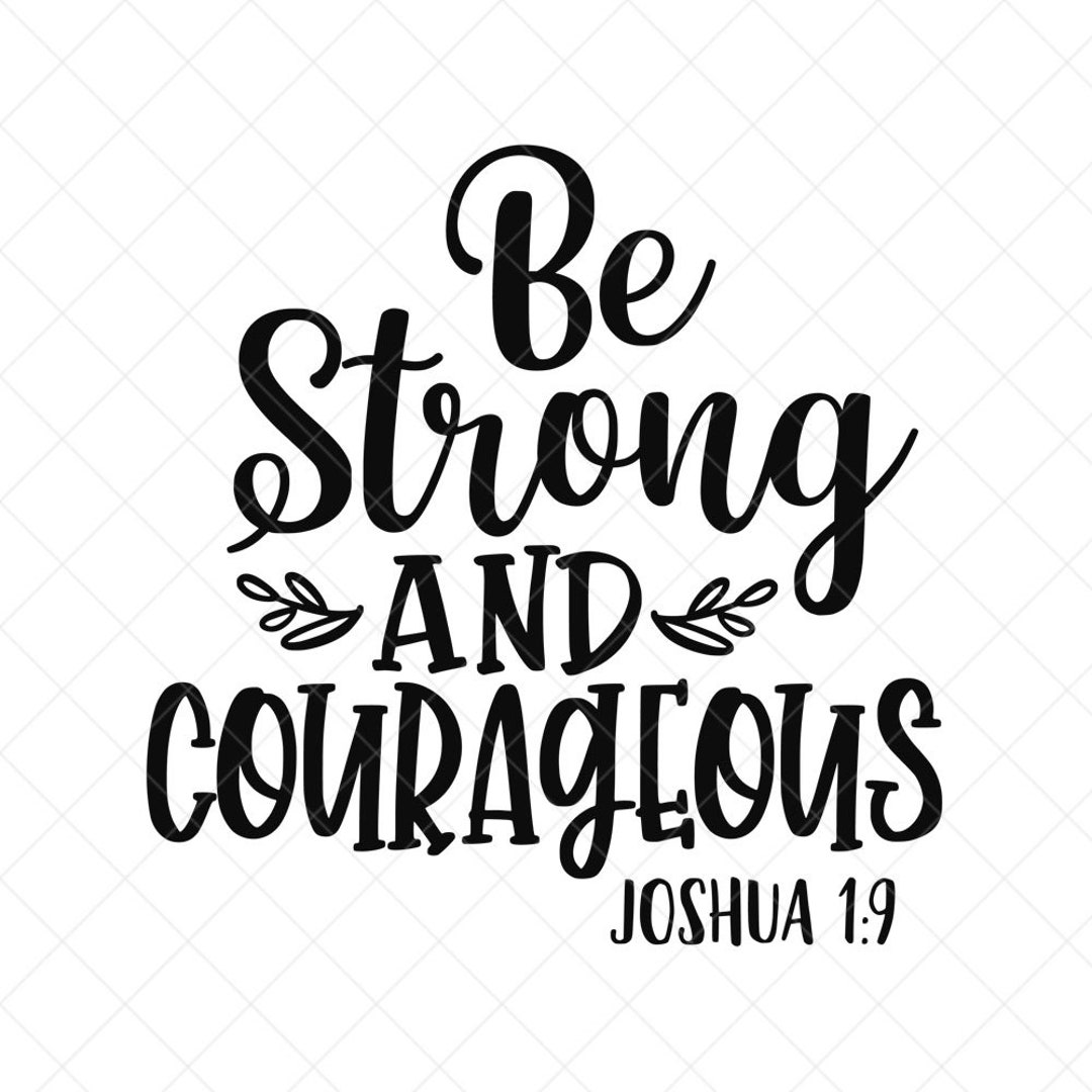 Be Strong and Courageous SVG, Quote SVG, Inspiration SVG, Png, Eps, Dxf ...