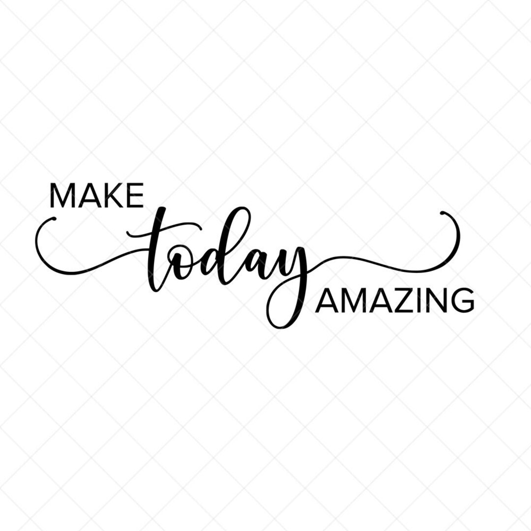 Making Today Amazing SVG, Quote SVG, Inspiration SVG, Png, Eps, Dxf ...