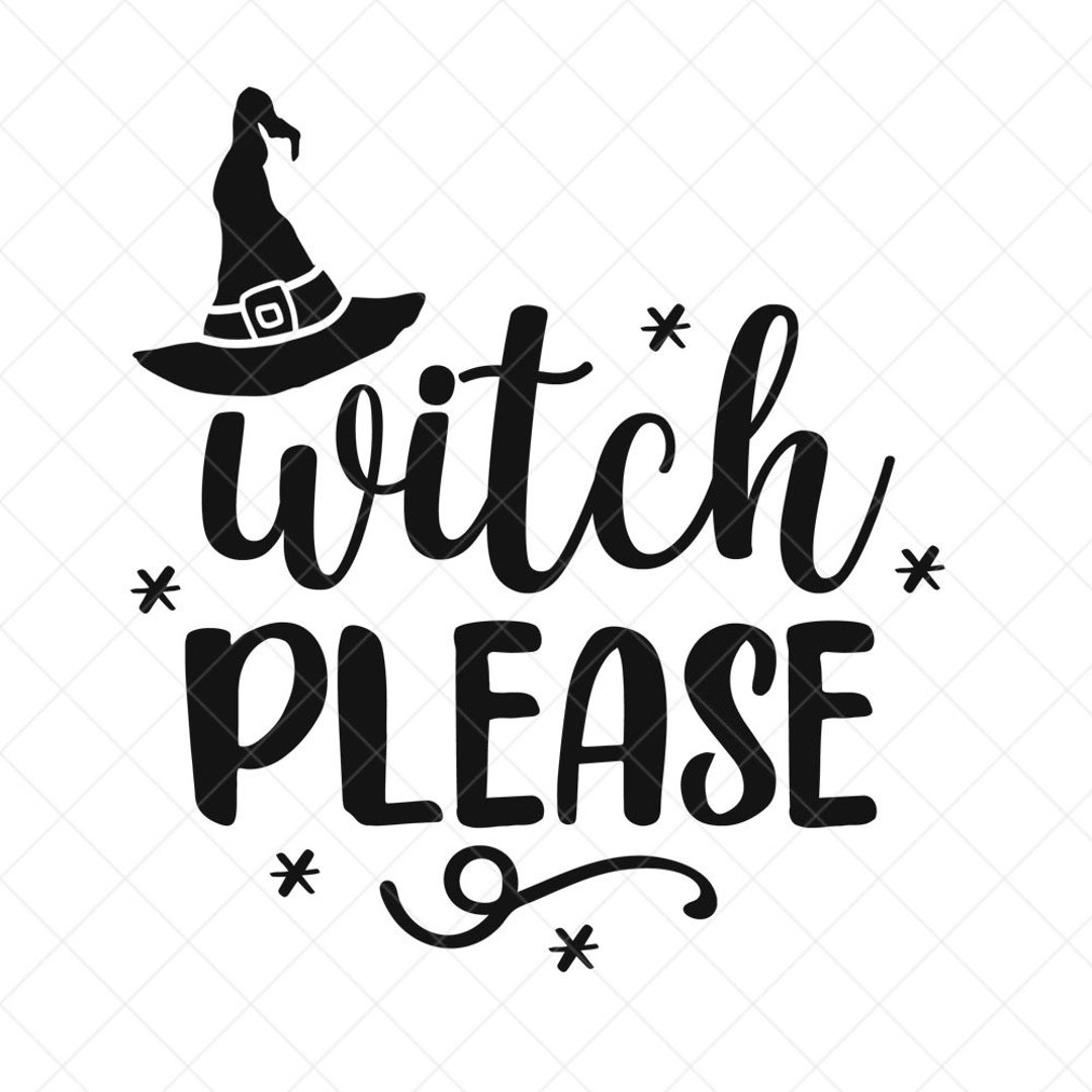 Witch Please Svg Halloween Svg Hat Svg Eps Dxf Cricut Etsy
