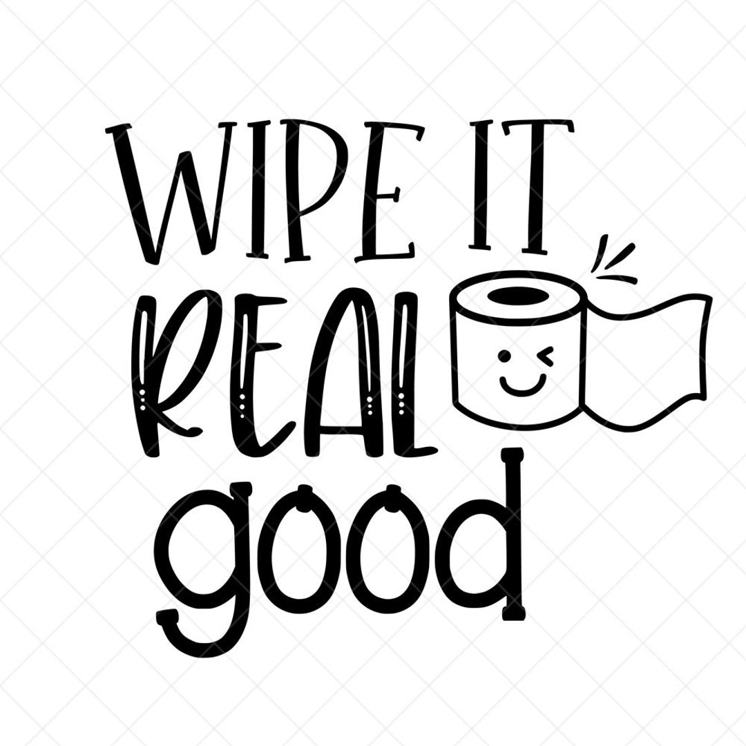 Wipe It Real Good SVG, Bathroom Sign Svg, Png, Eps, Dxf, Cricut, Cut ...